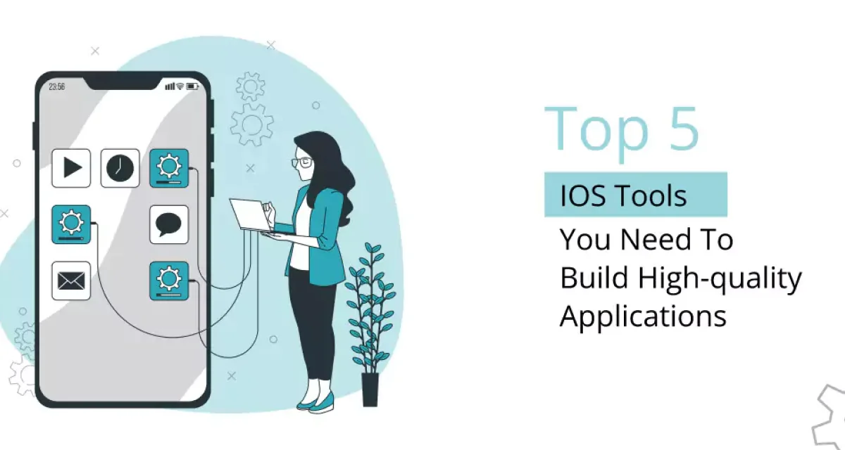 The Top 5 Ios Tools You Need To Build High-quality Applications