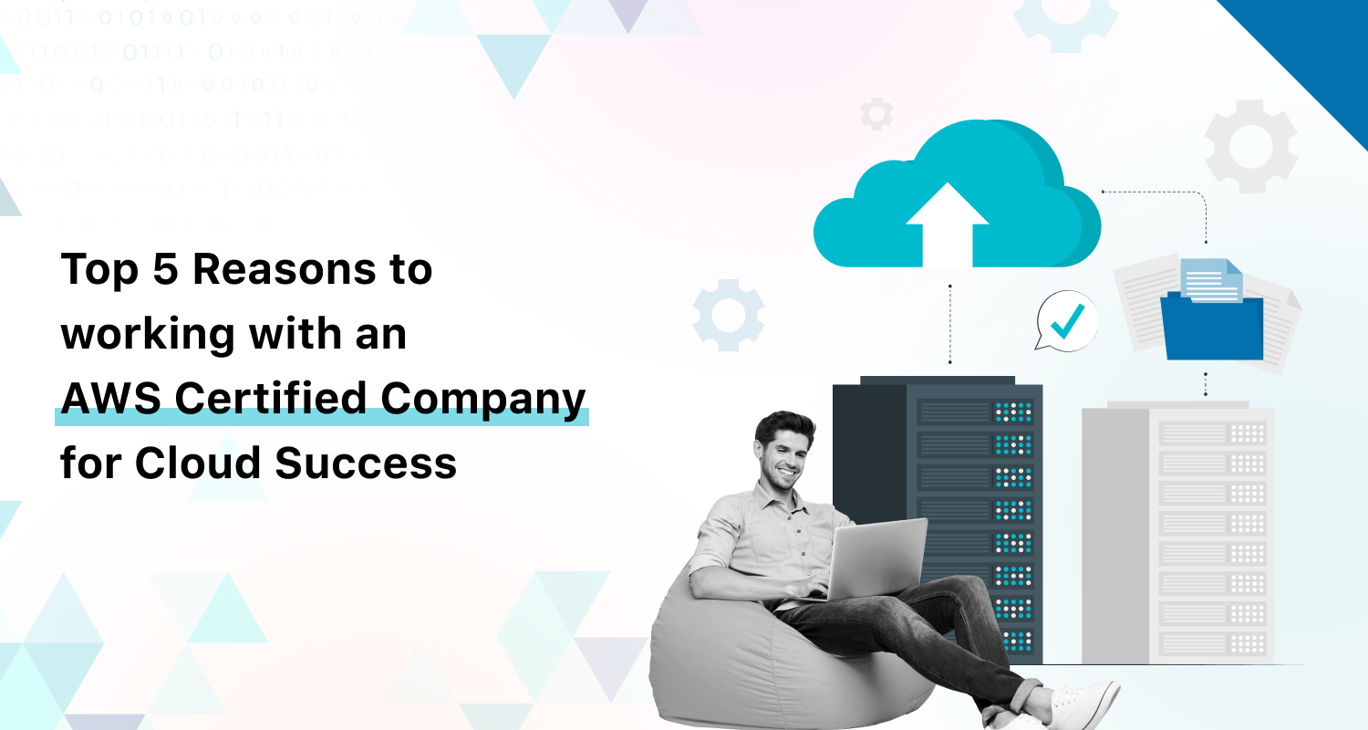 Top 5 Reasons to Choose an AWS Certified Company