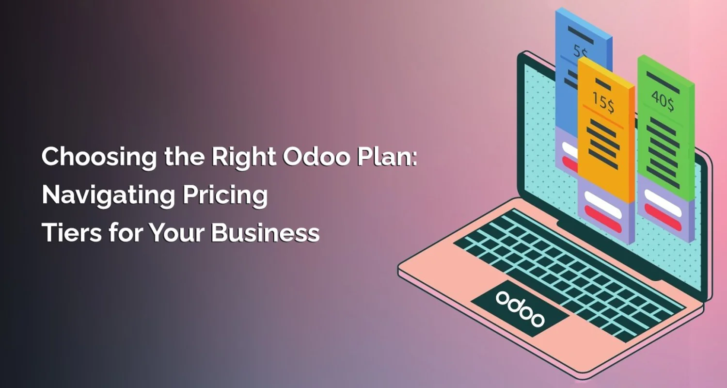 Choosing The Right Odoo Plan: Navigating Pricing Tiers For Your Business