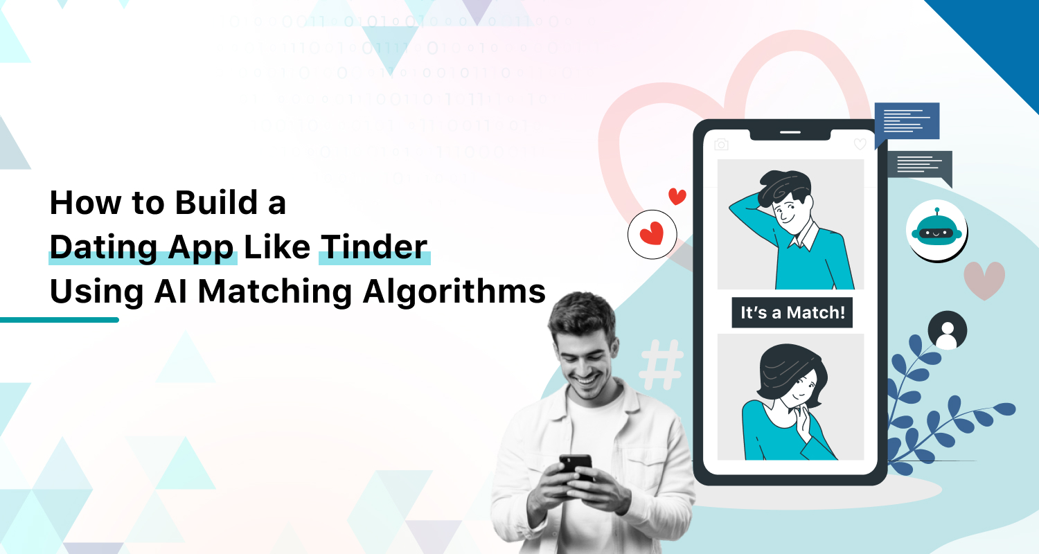 How to Build a Tinder-Like Dating App Using AI Matching Algorithms