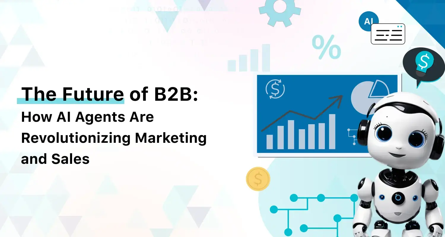 The Future of B2B: How AI Agents Transform Marketing & Sales