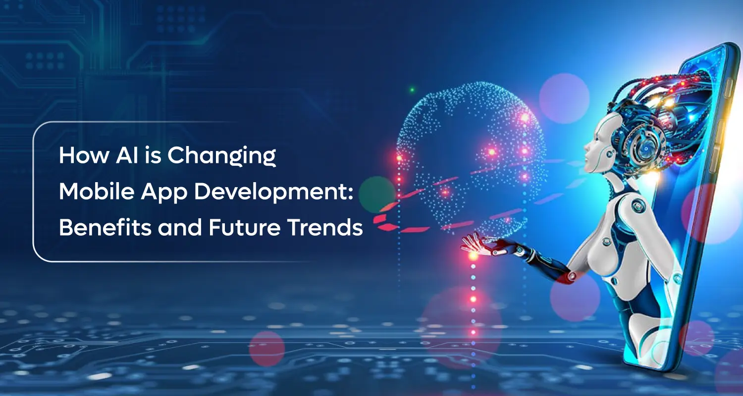 How AI is Transforming Mobile App Development: Benefits & Trends
