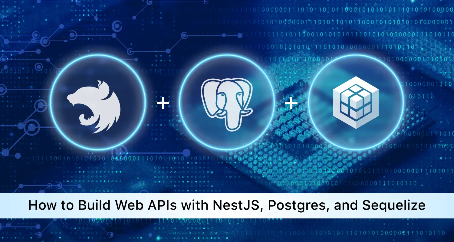 Build Web APIs with NestJS, Postgres, and Sequelize for Scalable ...