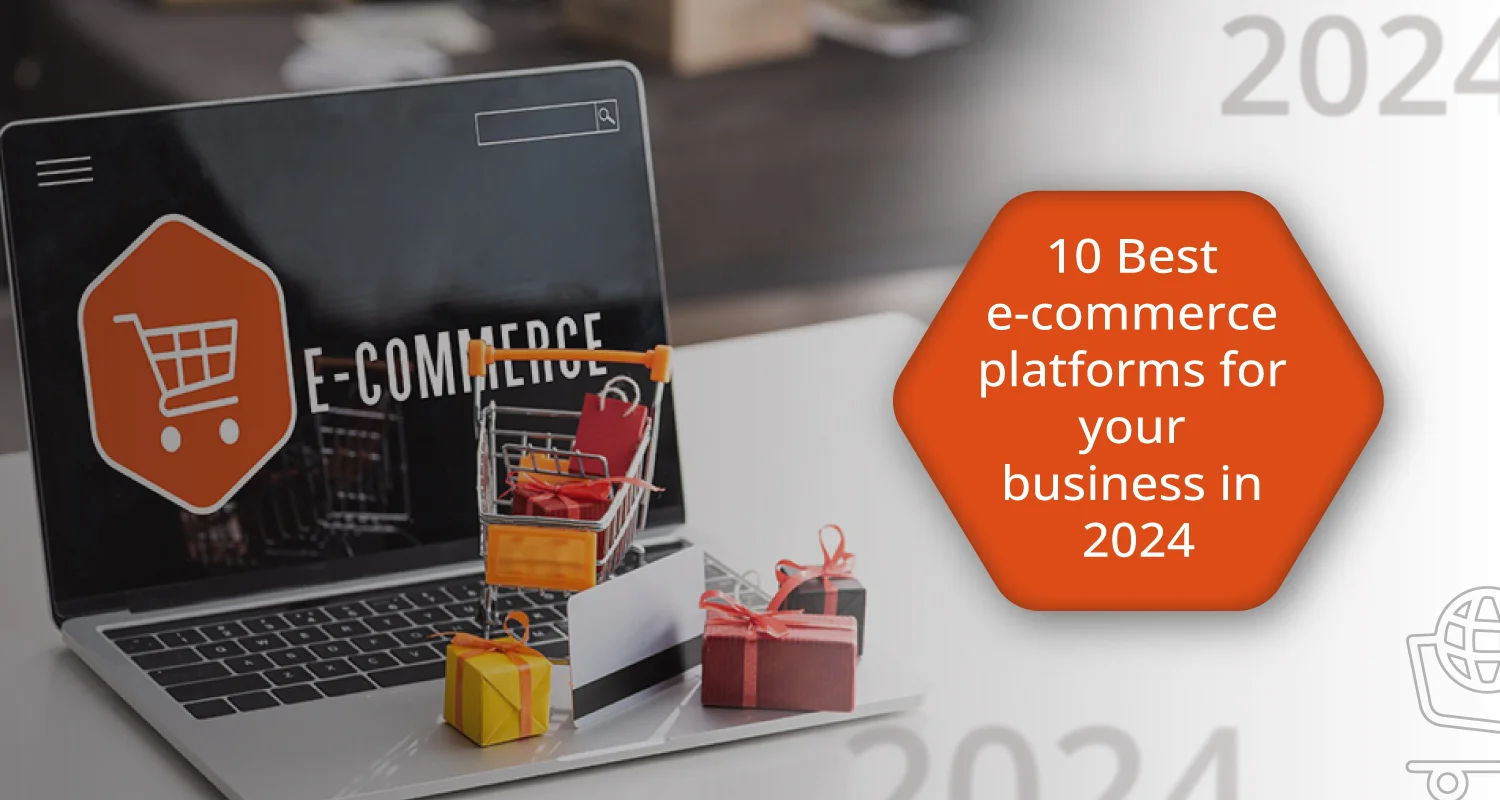 10 Best E-commerce Platforms For Your Business In 2024